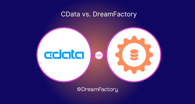CData vs. DreamFactory: A Comprehensive Comparison